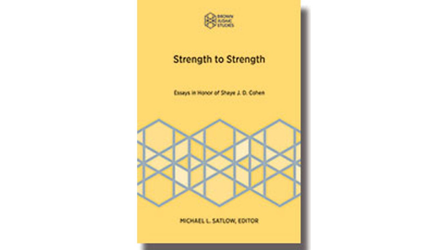 Strength to Strength: Essays in Honor of Shaye J. D. Cohen | Judaic ...